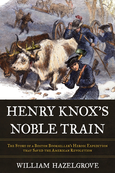 Henry Knox's noble train : the story of a Boston bookseller's heroic ...