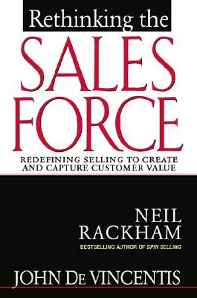 Rethinking the sales force : redefining selling to create and capture ...