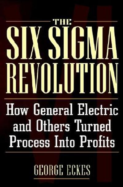 The six sigma revolution : how General Electric and others turned ...