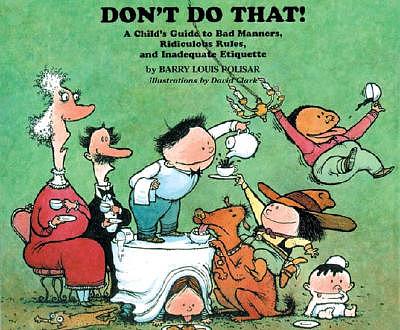Don't do that! : a child's guide to bad manners, ridiculous rules, and ...
