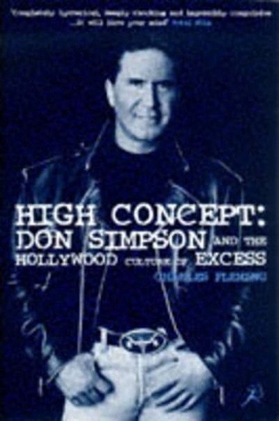 High concept : Don Simpson and the Hollywood culture of excess ...