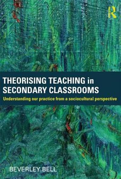 Theorising teaching in secondary classrooms : understanding our ...