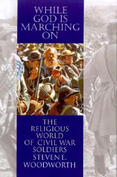 While God is marching on : the religious world of Civil War soldiers ...