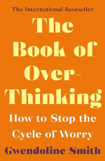 The Book of Overthinking : How to Stop the Cycle of Worry | WorldCat.org