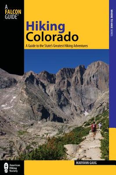 Hiking Colorado : a guide to the state's greatest hiking adventures ...
