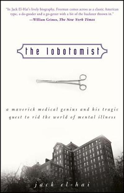 The lobotomist : a maverick medical genius and his tragic quest to rid ...