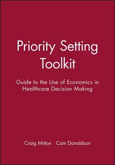 Priority setting toolkit : a guide to the use of economics in ...
