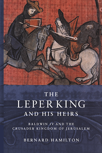 The leper king and his heirs : Baldwin IV and the Crusader Kingdom of ...