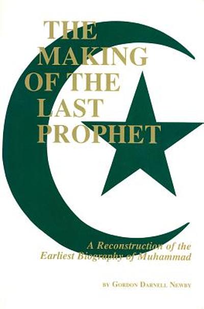 The making of the last prophet : a reconstruction of the earliest ...