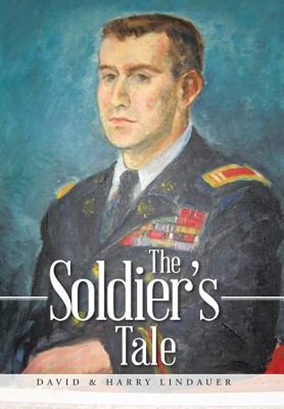 The soldier's tale : being the life and times of Harry Lindauer ...