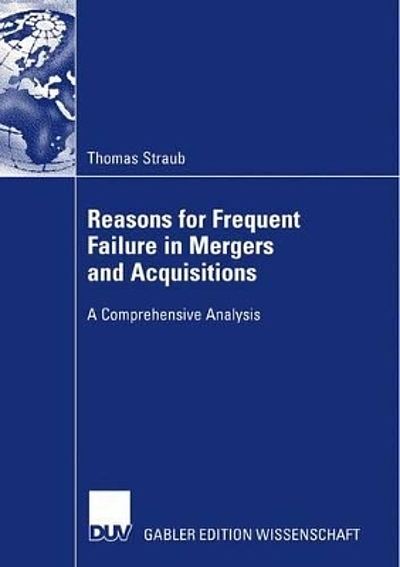 Reasons for frequent failure in mergers and acquisitions a ...
