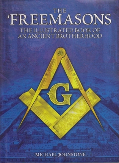 The Freemasons : the illustrated book of an ancient brotherhood ...