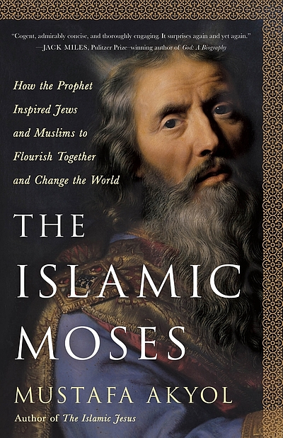 The Islamic Moses : how the Prophet inspired Jews and Muslims to ...