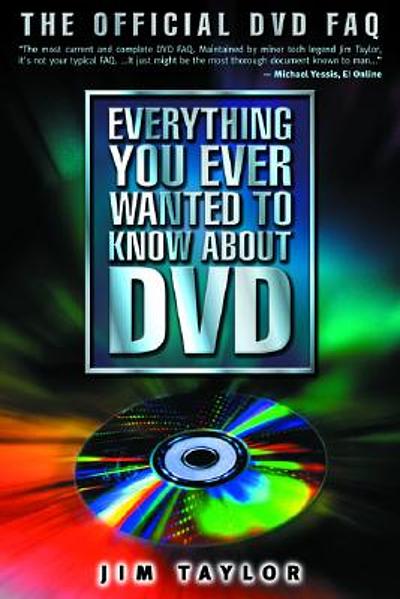 Everything you ever wanted to know about DVD : the official DVD FAQ ...