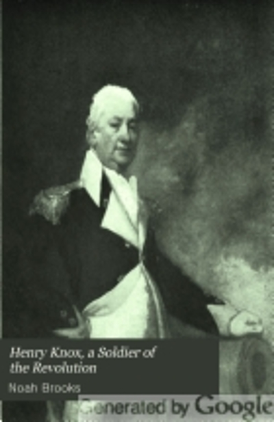Henry Knox, a soldier of the Revolution : major-general in the ...