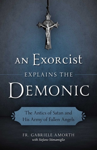 An exorcist explains the demonic : the antics of Satan and his army of ...