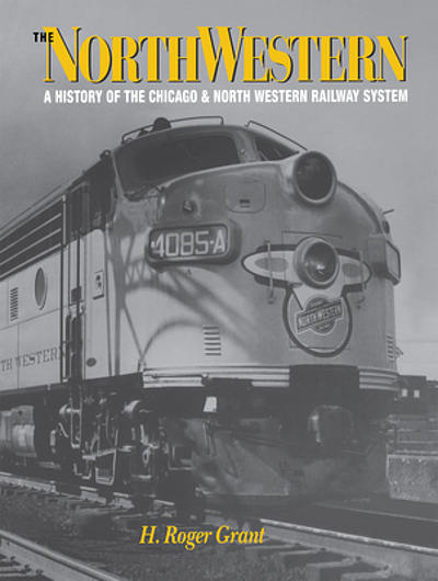 The North Western : a history of the Chicago & North Western Railway ...