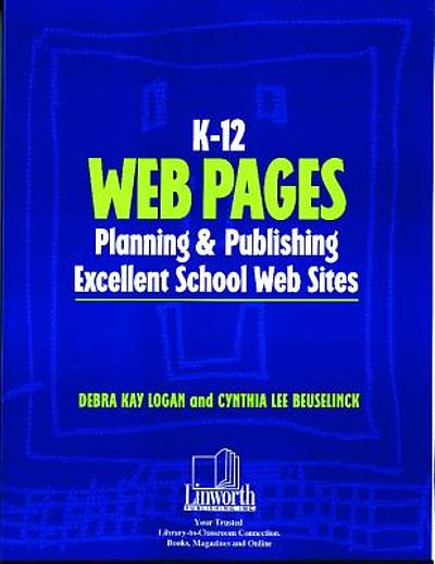 K-12 Web pages : planning & publishing excellent school Web sites ...