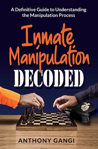 Inmate manipulation decoded : a definitive guide to understanding the ...