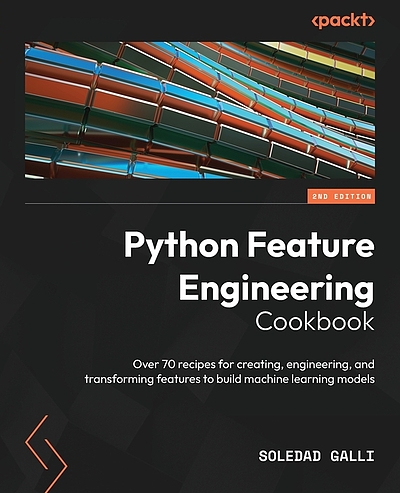 PYTHON FEATURE ENGINEERING COOKBOOK - : over 70 recipes for creating, engineering, and ...