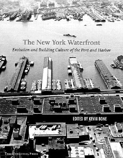 The New York waterfront : evolution and building culture of the port ...