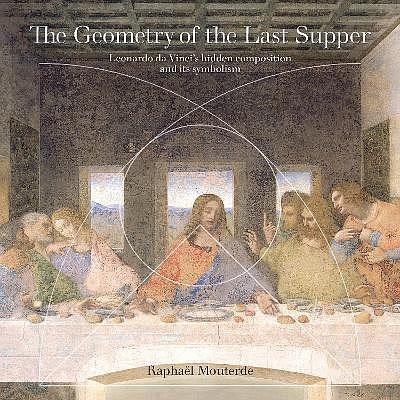GEOMETRY OF THE LAST SUPPER : leonardo da vinci's hidden composition ...
