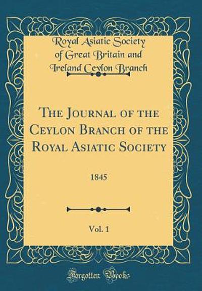 JOURNAL OF THE CEYLON BRANCH OF THE ROYAL ASIATIC SOCIETY, : 1845 ...