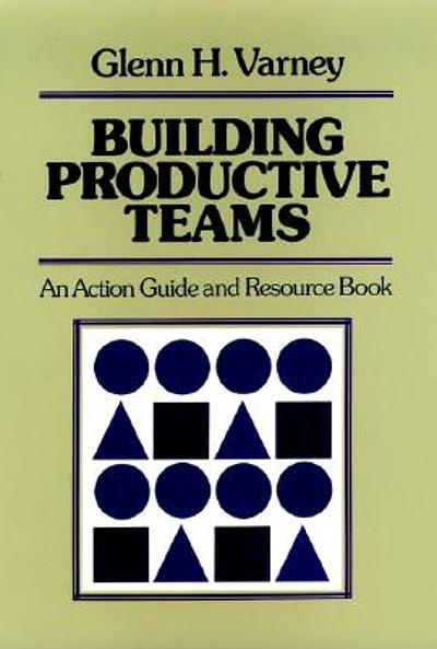 Building productive teams : an action guide and resource book ...