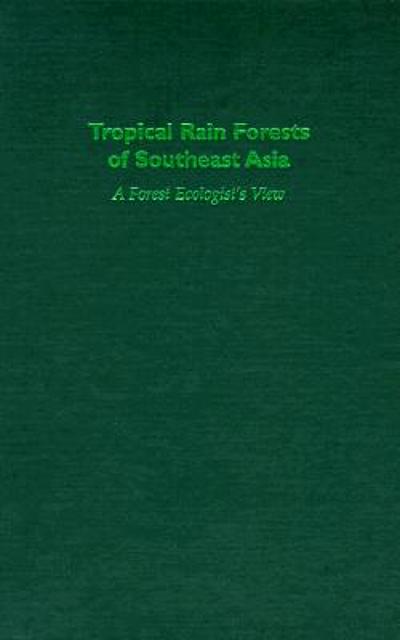 Tropical rain forests of Southeast Asia : a forest ecologist's view ...