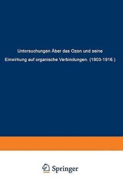 Untersuchungen über das ozon und seine einwirkung auf organische verbindungen (1903-1916 ...