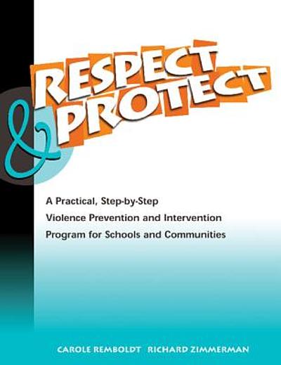Respect & protect : a practical, step-by-step violence prevention and ...