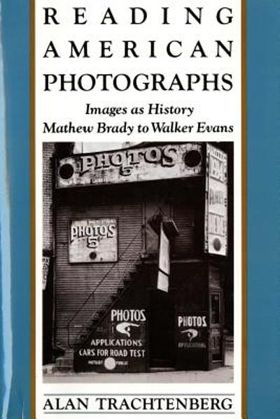 Reading American photographs : images as history, Mathew Brady to ...