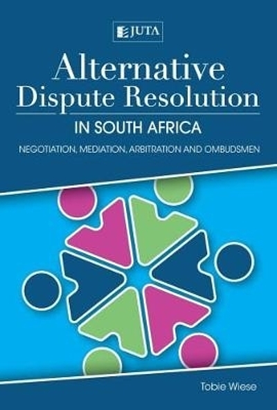 Alternative dispute resolution in South Africa : negotiation, mediation ...