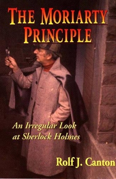 The Moriarty principle : an irregular look at Sherlock Holmes ...