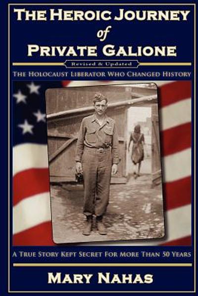 The heroic journey of Private Galione : the Holocaust liberator who ...