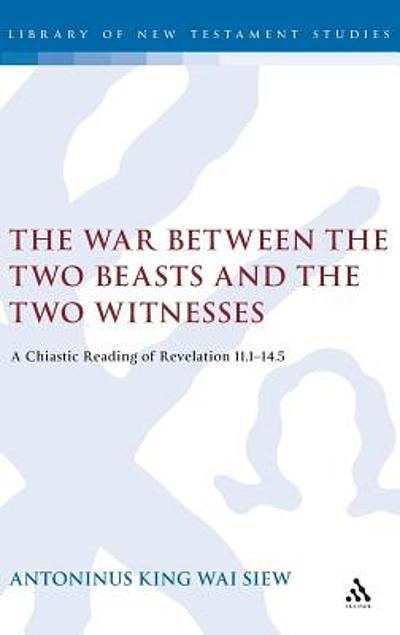 The war between the two beasts and the two witnesses : a chiastic ...