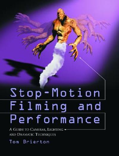 Stop-motion filming and performance : a guide to cameras, lighting, and ...