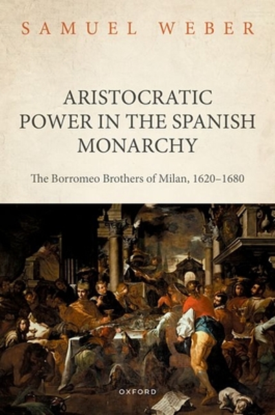 Aristocratic power in the Spanish monarchy : the Borromeo brothers of ...