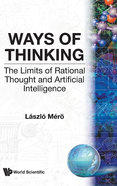 Ways of thinking : the limits of rational thought and artificial ...