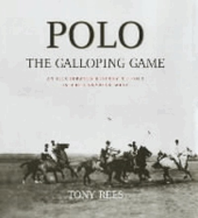 Polo, the galloping game : an illustrated history of polo in the ...