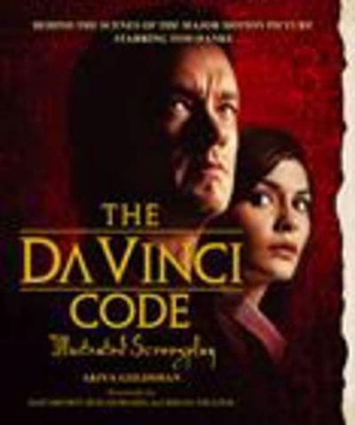The Da Vinci code illustrated screenplay : behind the scenes of the ...