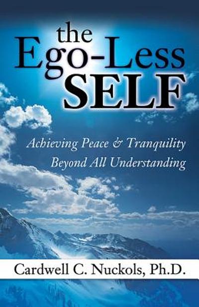 The ego-less self : achieving peace & tranquility beyond all ...