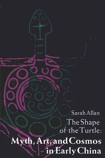 The shape of the turtle : myth, art, and cosmos in early China ...
