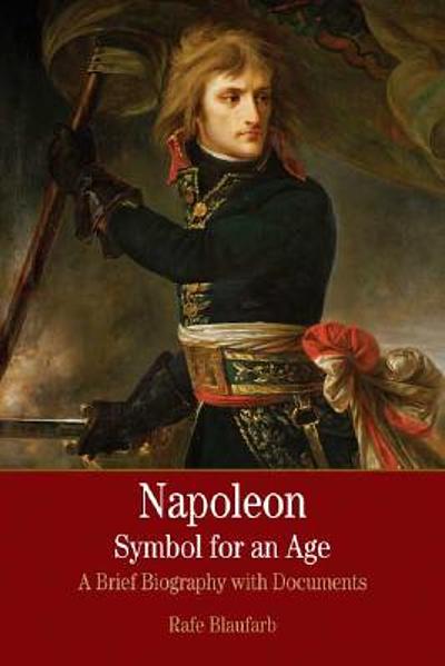 Napoleon, symbol for an age : a brief history with documents | WorldCat.org