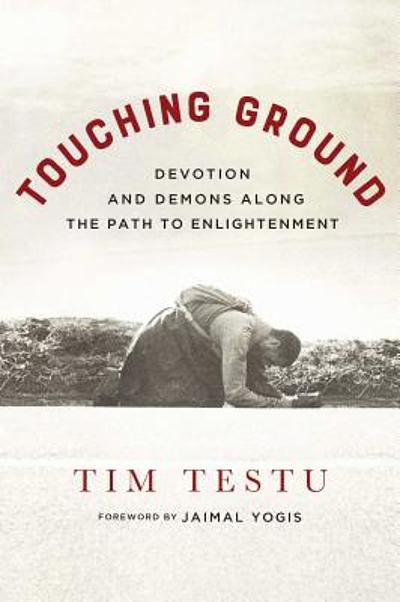 Touching ground : devotion and demons along the path to enlightenment ...