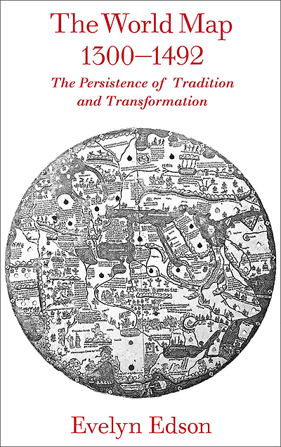 The world map, 1300-1492 : the persistence of tradition and ...