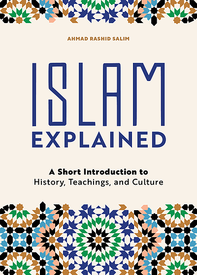 Islam explained : a short introduction to history, teachings, and ...