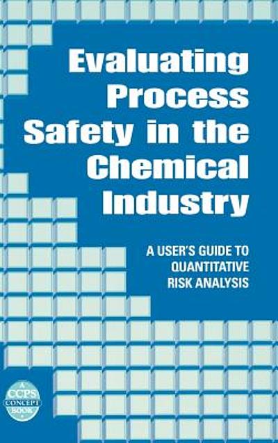 Evaluating process safety in the chemical industry : a user's guide to ...