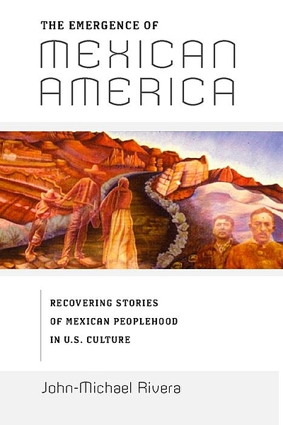 The emergence of Mexican America : recovering stories of Mexican ...
