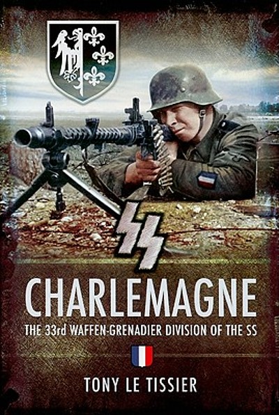 SS-Charlemagne : the 33rd Waffen-Grenadier Division of the SS ...